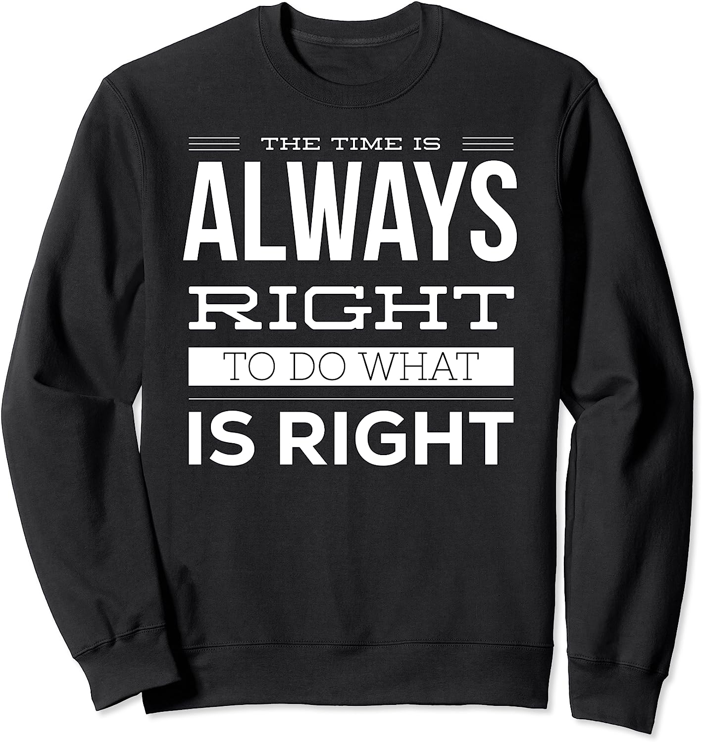 The Time Is Always Right To Do What Is Right MLK Quote Sweatshirt ...