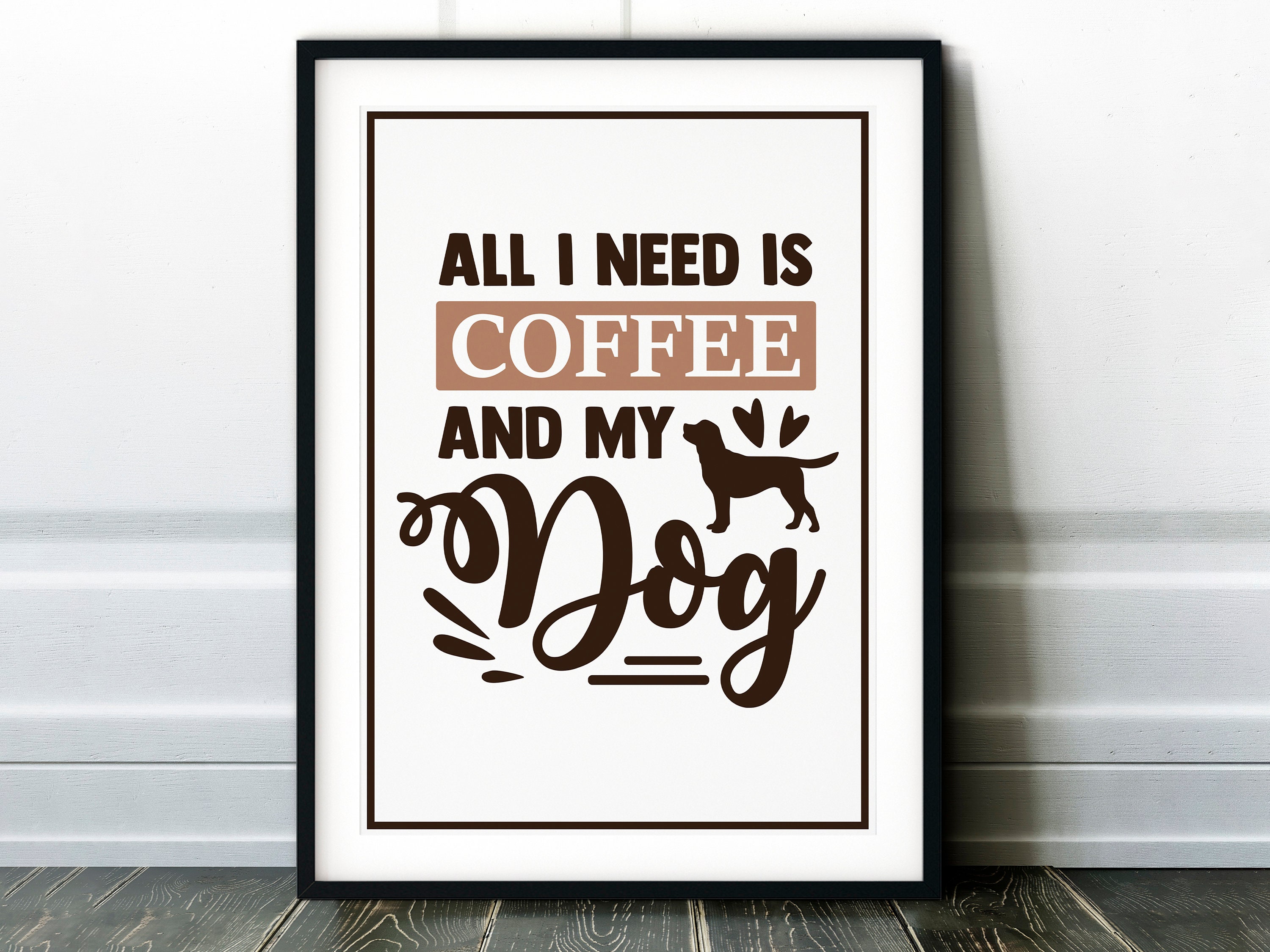 All I Need Is Coffee And My Dog Poster - Three Size A3, A4 And A5 ...