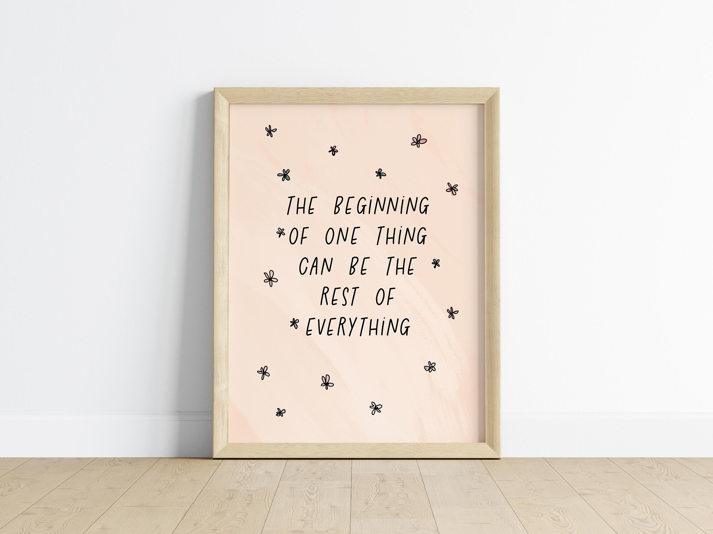 The Beginning Of One Thing Can Be The Rest Of Everything Poster ...