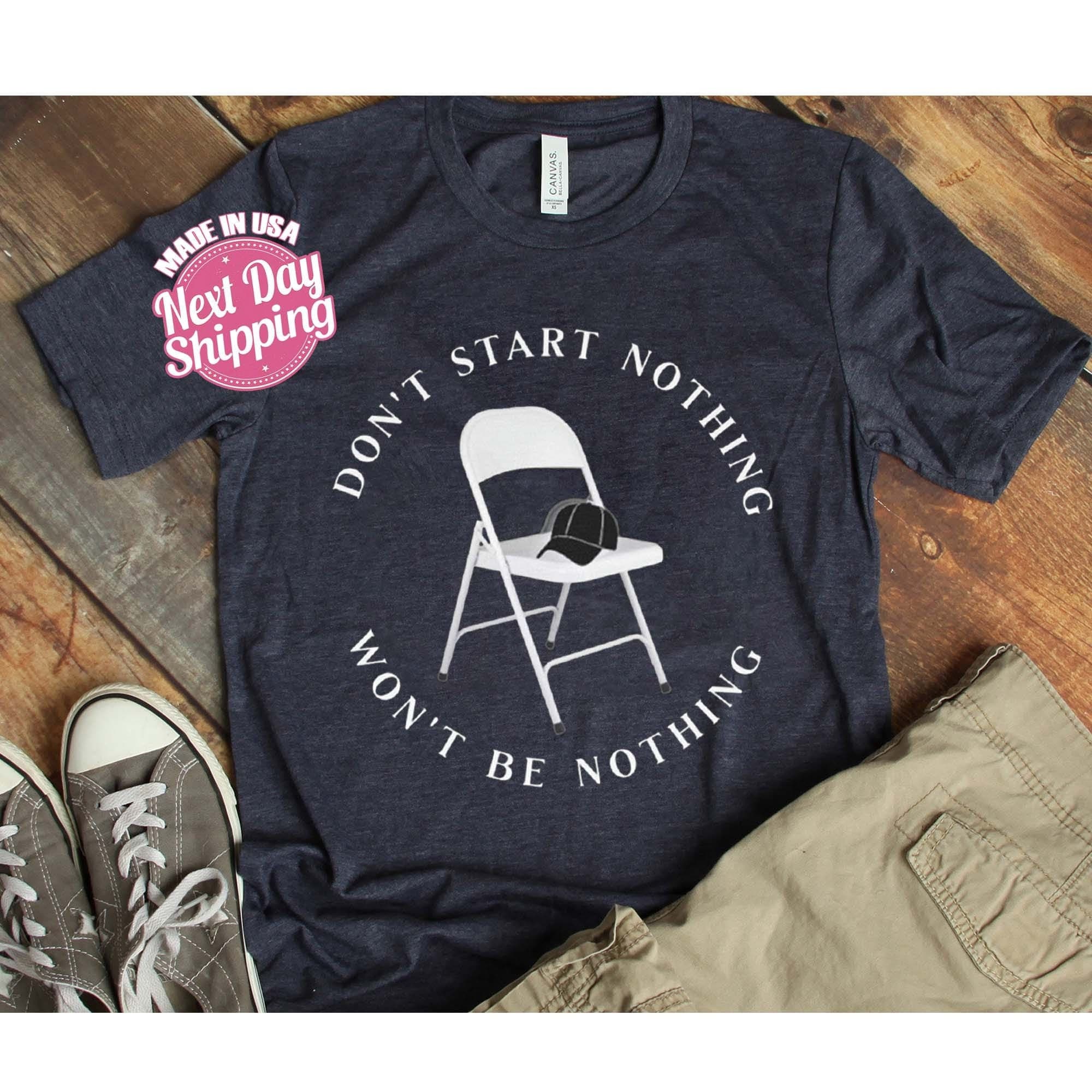 White Metal Folding Chair Tshirt, Don't Start Nothing Shirt, A Mass ...